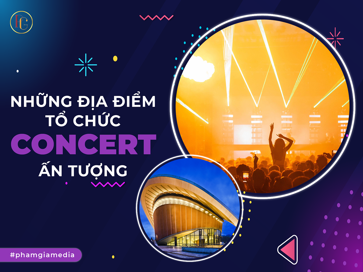 Những địa điểm tổ chức concert ấn tượng cho nghệ sĩ - Phạm Gia Media